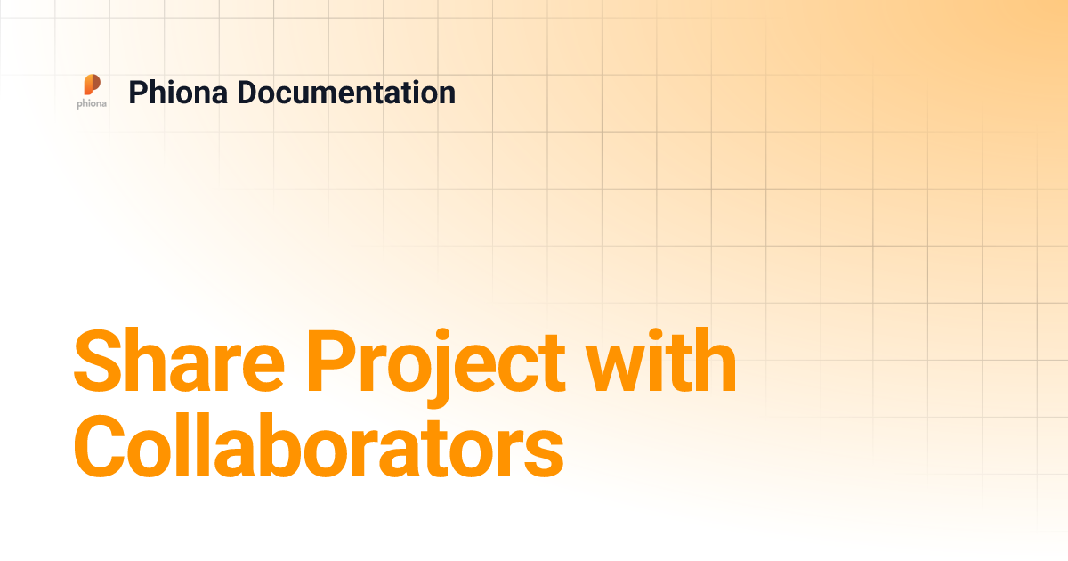 Share Project with Collaborators | Phiona Documentation